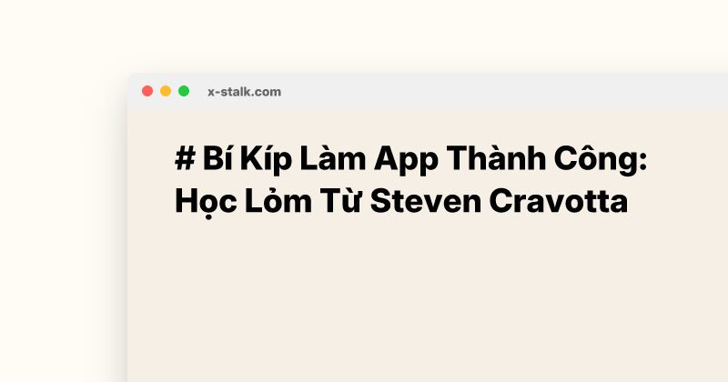 Bí Kíp Làm App Thành Công: Học Lỏm Từ Steven Cravotta
